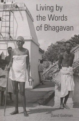 Living by the Words of Bhagavan - David Godman